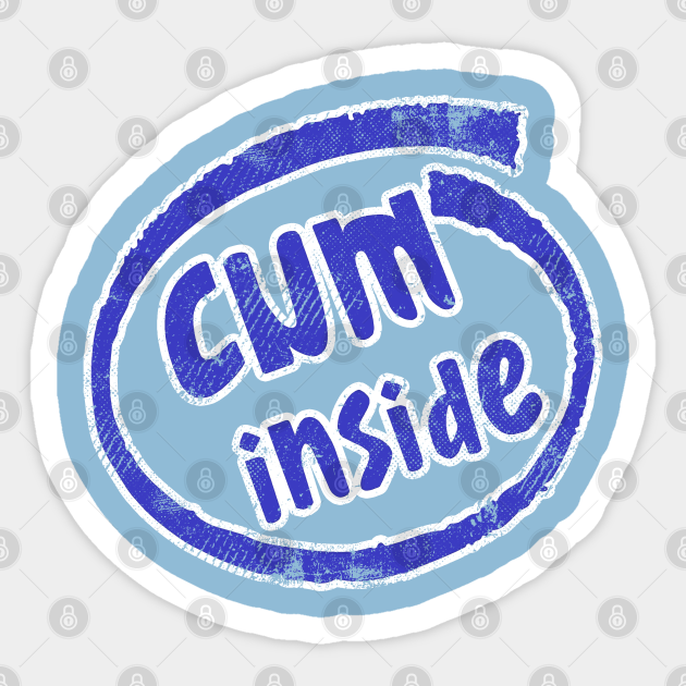 Cum Inside Meme Sticker Teepublic